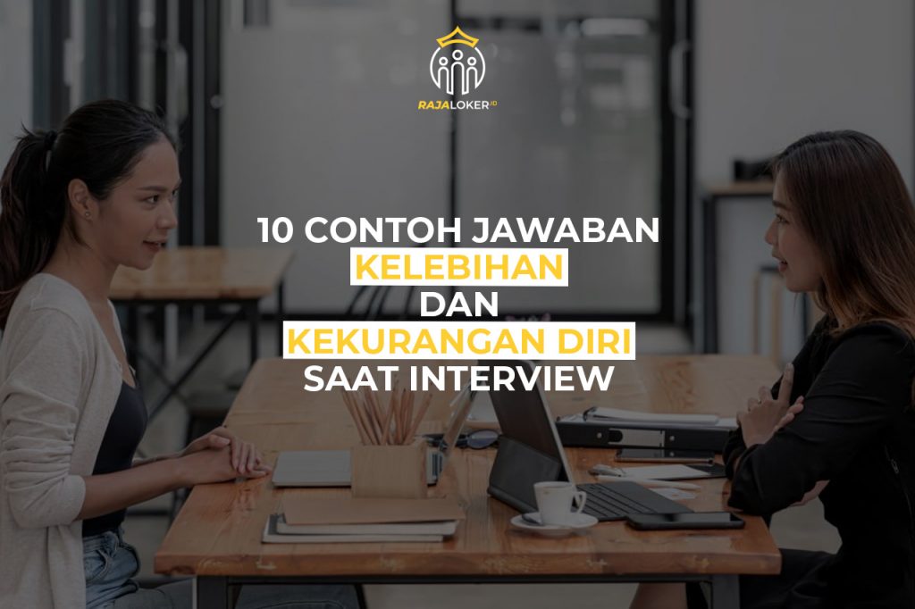 10 Contoh Jawaban Kelebihan dan Kekurangan Diri Saat Interview - RajaLoker Artikel