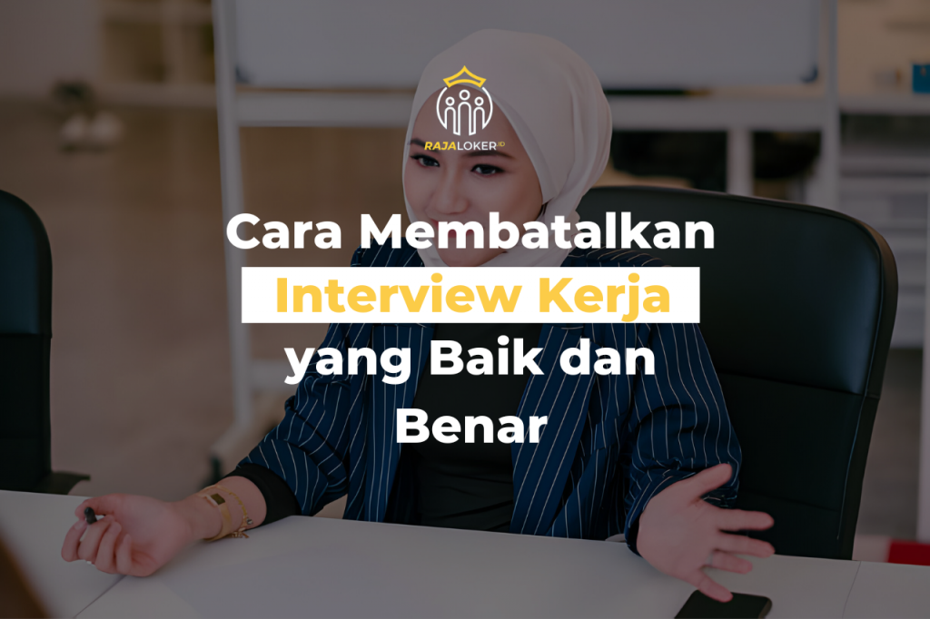 Cara Membatalkan Interview Kerja yang Baik dan Benar - RajaLoker Artikel