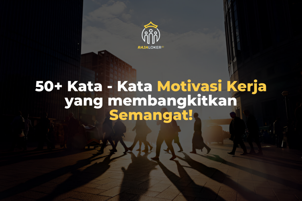 50+ Kata - Kata Motivasi Kerja yang membangkitkan Semangat! - RajaLoker Artikel